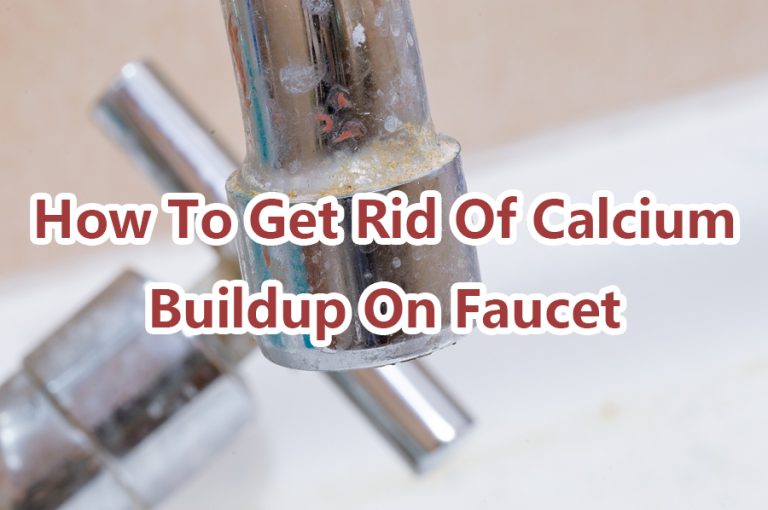 How To Get Rid Of Calcium Buildup On Faucet